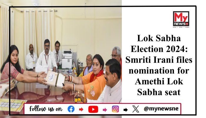 Lok Sabha Election 2024: Smriti Irani Files Nomination Papers for Amethi – MyNewsNE English